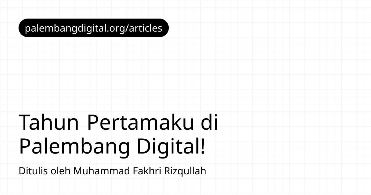 Tahun Pertamaku di Palembang Digital! · Palembang Digital