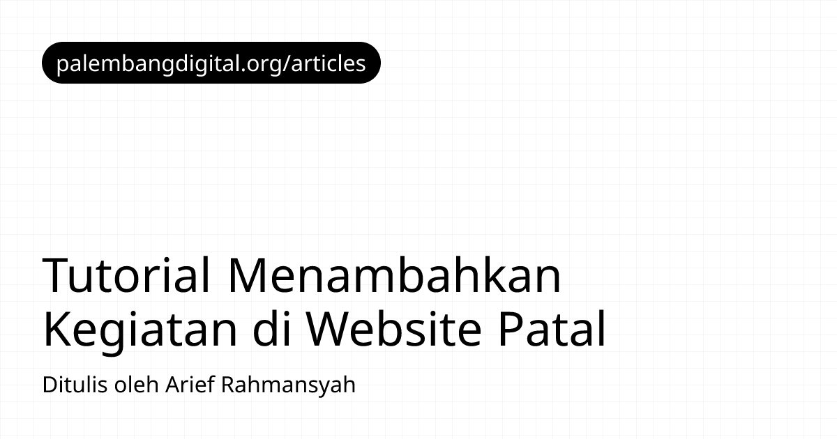 Tutorial Menambahkan Kegiatan di Website Patal · Palembang Digital