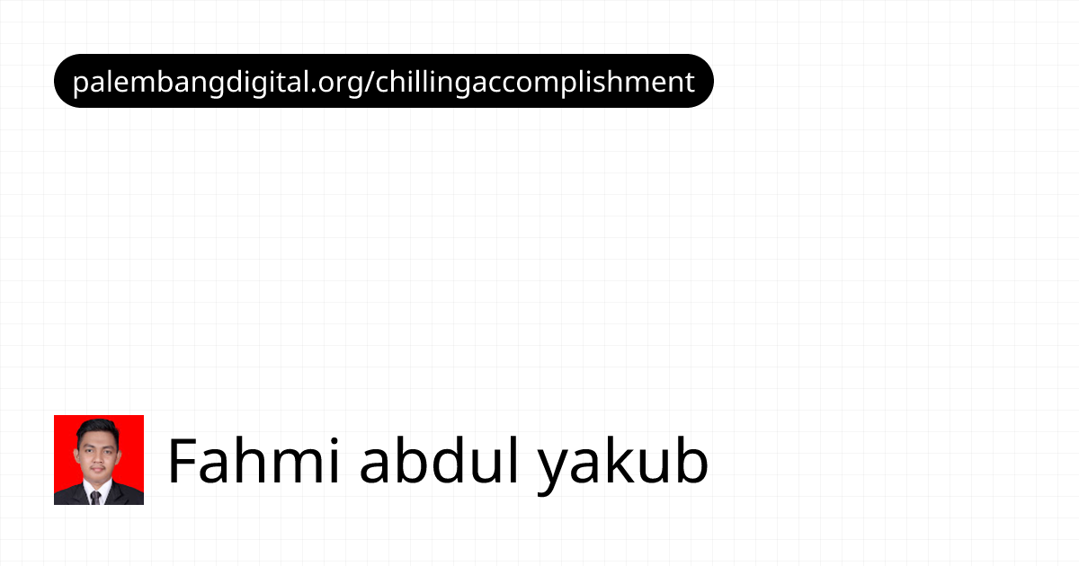 chillingaccomplishment (Fahmi abdul yakub) · Palembang Digital